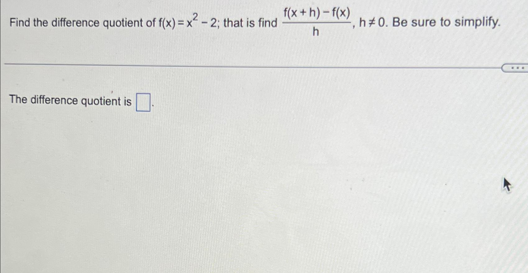 Solved Find the difference quotient of f(x)=x2-2; that is | Chegg.com