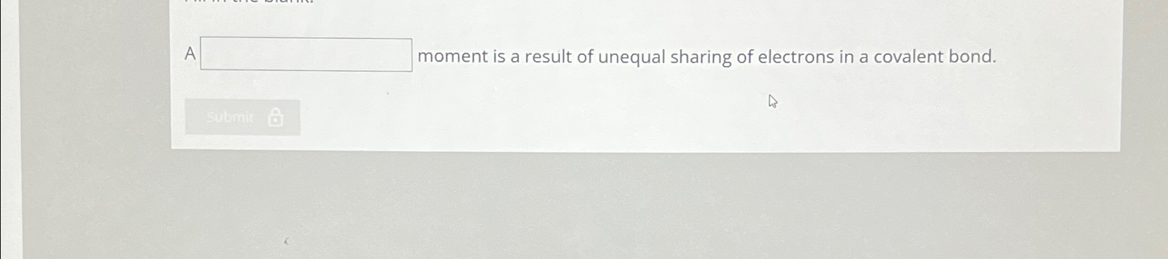 Solved A moment is a result of unequal sharing of electrons | Chegg.com