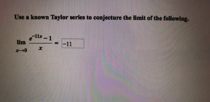 Solved Use a known Taylor series to conjecture the value of | Chegg.com