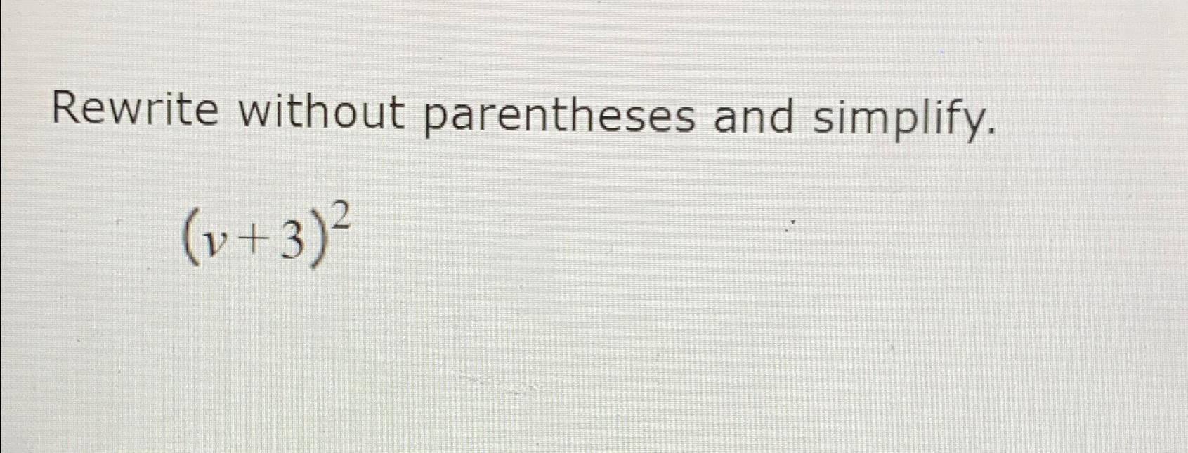 Solved Rewrite without parentheses and simplify.(v+3)2 | Chegg.com