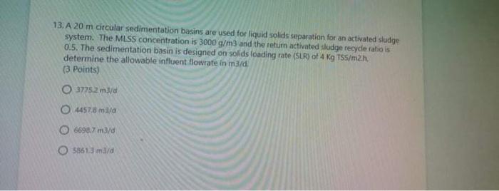 Solved 13. A 20 m circular sedimentation basins are used for | Chegg.com