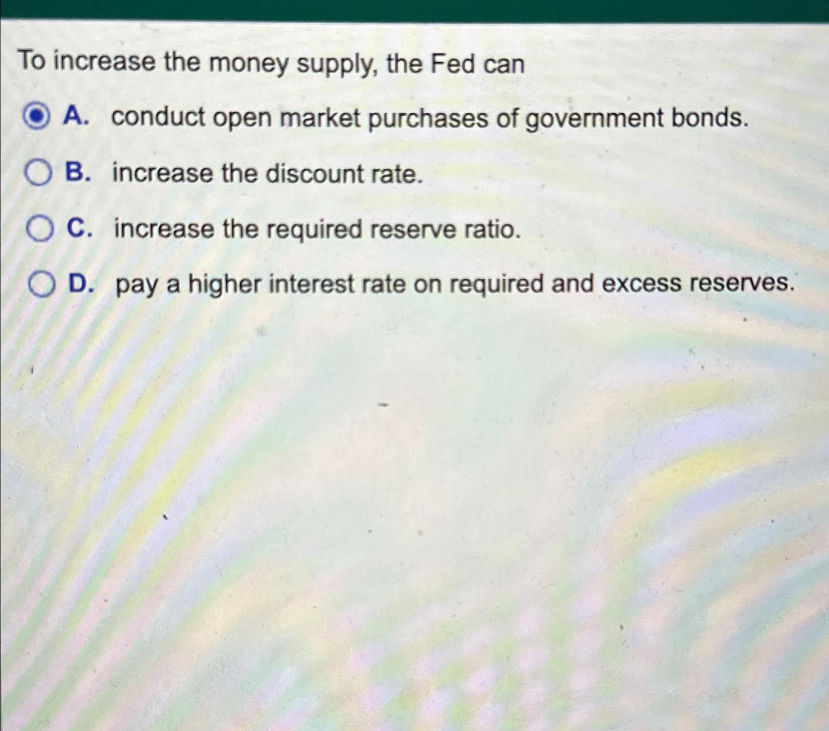 Solved To increase the money supply, the Fed canA. ﻿conduct | Chegg.com