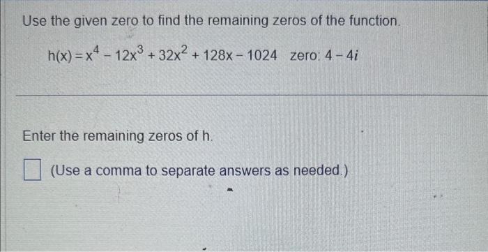 Solved Use the given zero to find the remaining zeros of the | Chegg.com