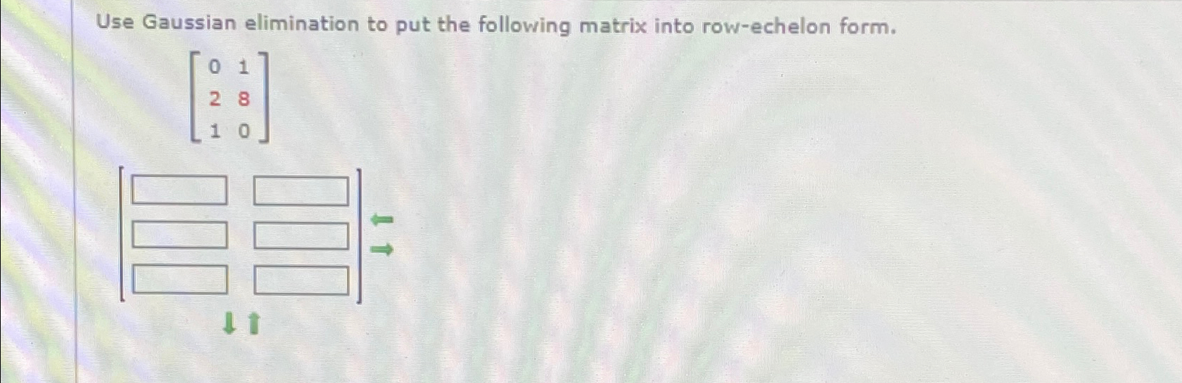 Solved Use Gaussian elimination to put the following matrix | Chegg.com