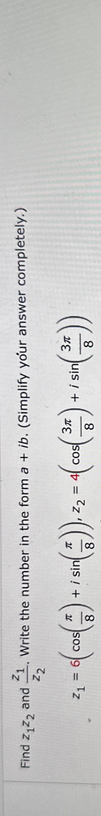 Solved Find z1z2 ﻿and z1z2. ﻿Write the number in the form | Chegg.com