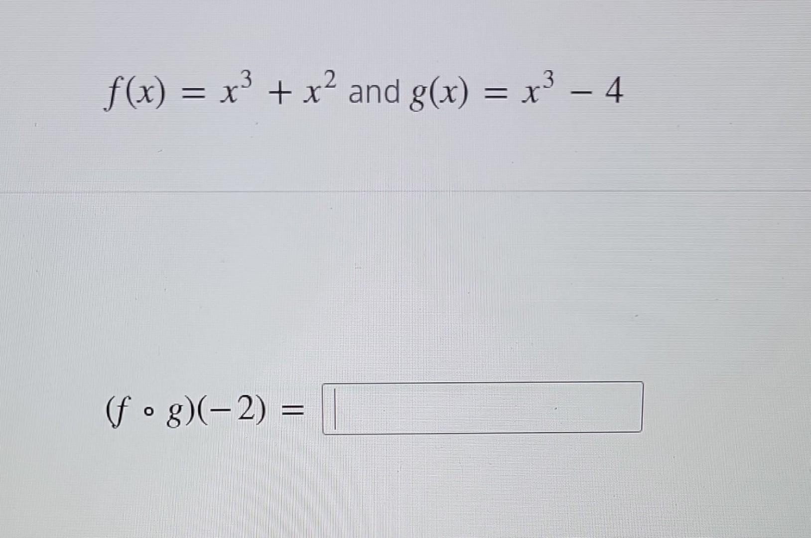 Solved f(x)=x3+x2 and g(x)=x3−4 (f∘g)(−2)= | Chegg.com