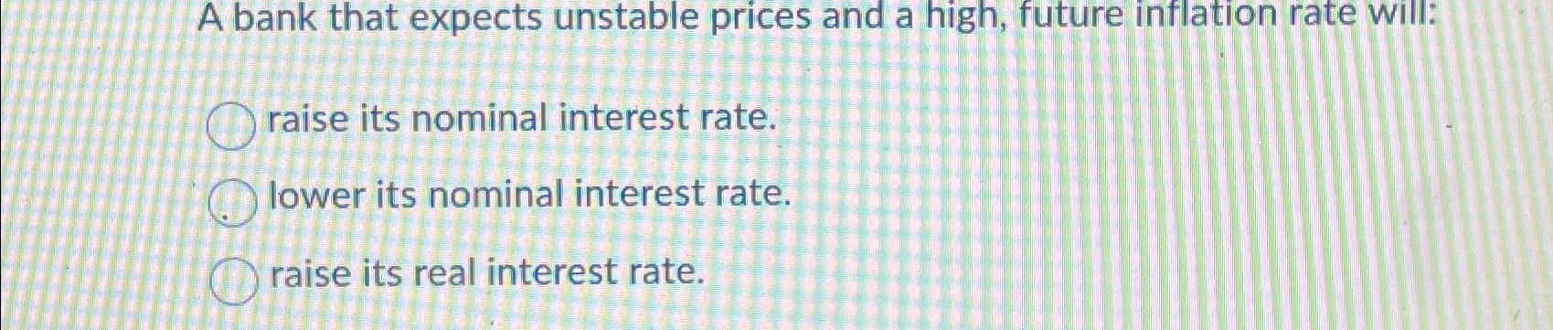 Solved A bank that expects unstable prices and a high, | Chegg.com