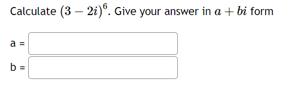 Solved Calculate (3-2i)6. ﻿Give your answer in a+bi | Chegg.com