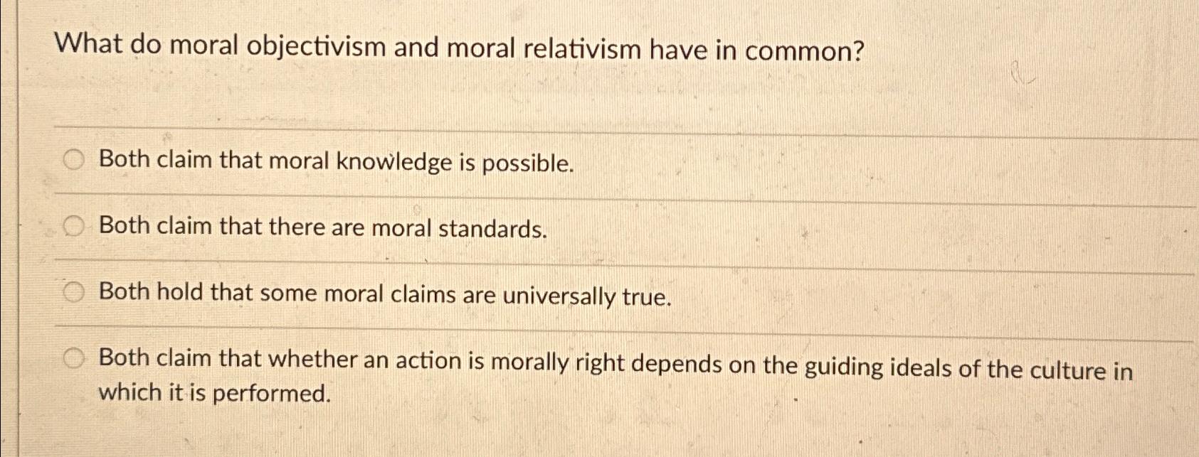 Solved What do moral objectivism and moral relativism have | Chegg.com