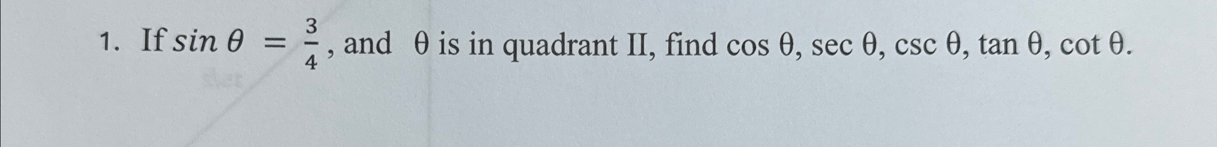 Solved If sinθ=34, ﻿and θ ﻿is in quadrant II, ﻿find | Chegg.com