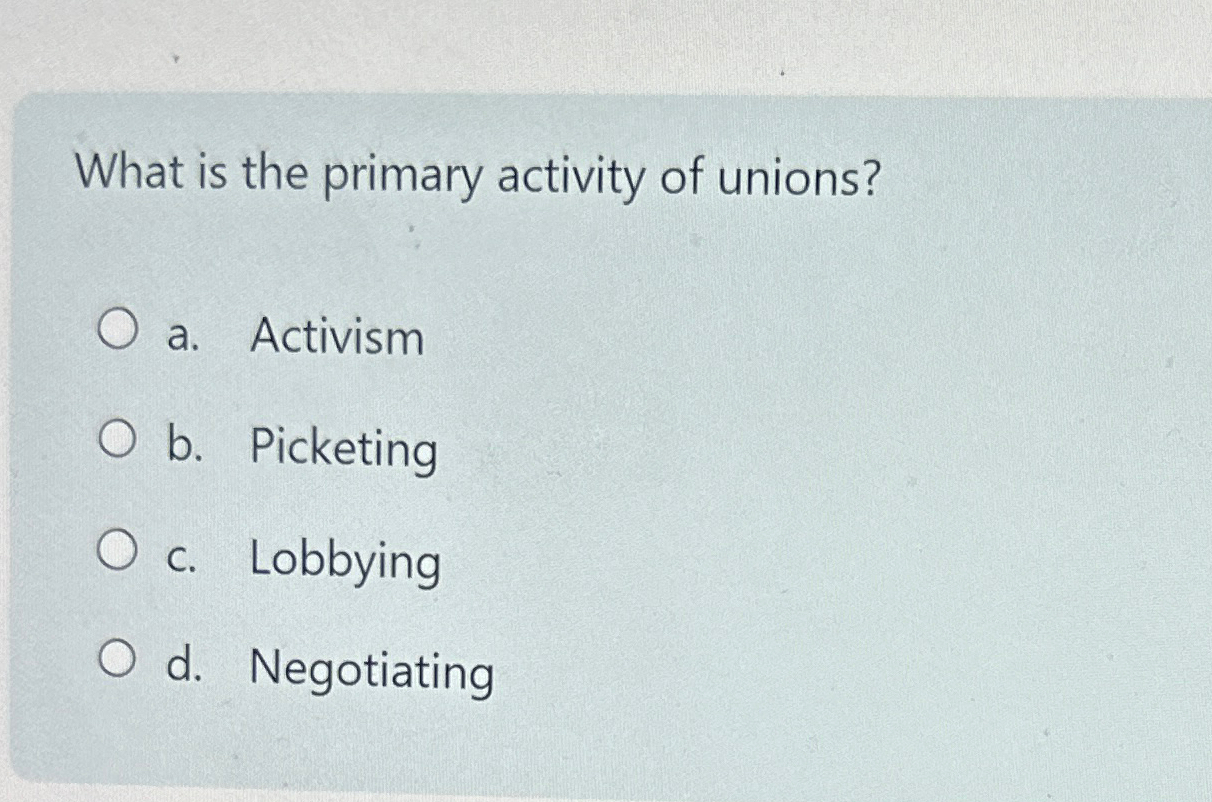Solved What is the primary activity of unions?a. ﻿Activismb. | Chegg.com