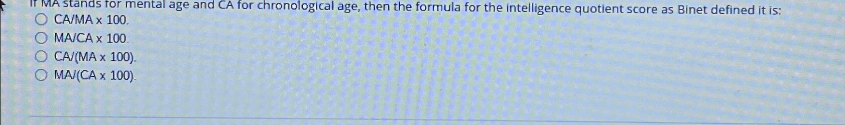 Solved If MA stands for mental age and CA for chronological | Chegg.com