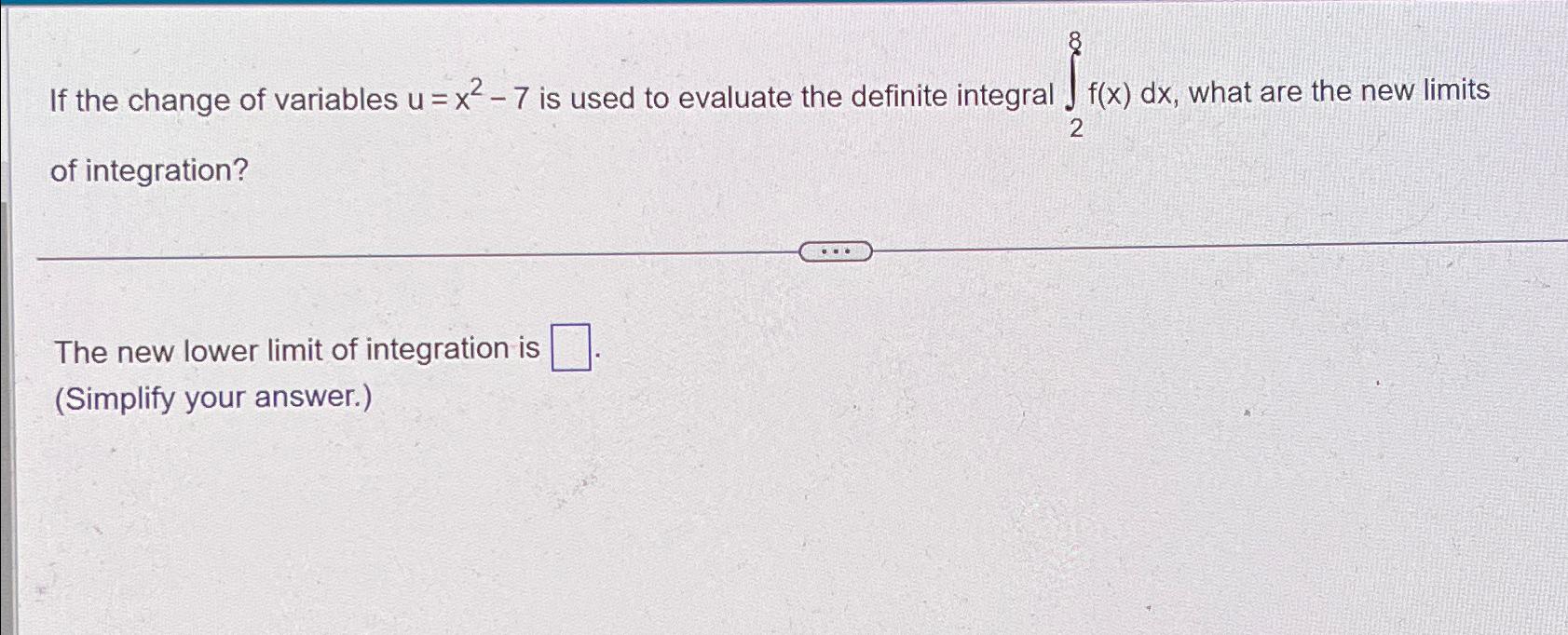 Solved If the change of variables u=x2-7 ﻿is used to | Chegg.com