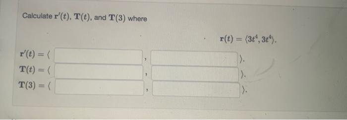 Solved Calculate r′(t),T(t), and T(3) where | Chegg.com