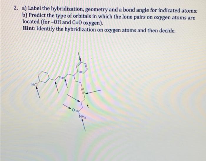 Solved 2. a) Label the hybridization, geometry and a bond | Chegg.com