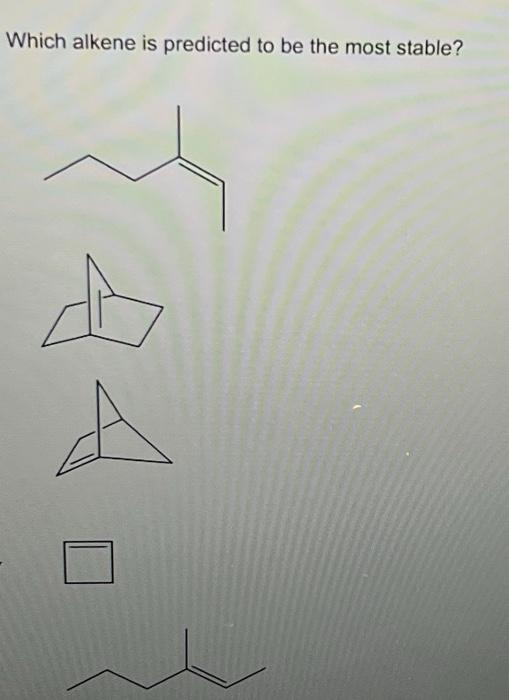 Solved Which alkene is predicted to be the most stable? | Chegg.com