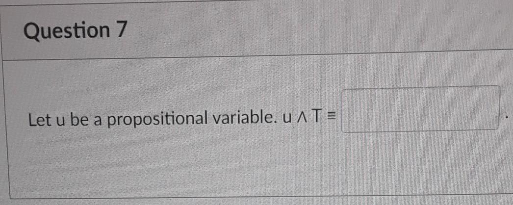 Solved Question 7 Let u be a propositional variable. u^T = | Chegg.com