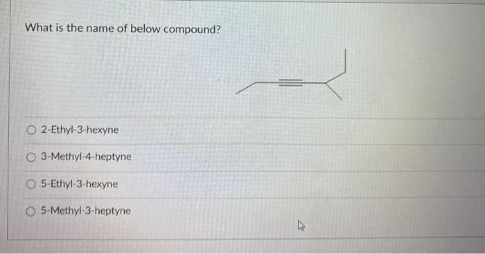 Solved What is the name of below compound? O2-Ethyl-3-hexyne | Chegg.com