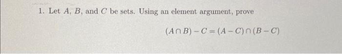Solved 1. Let A, B, and C be sets. Using an element | Chegg.com