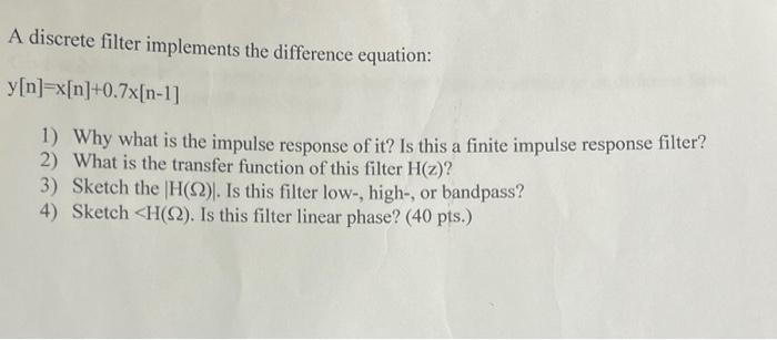 Solved A discrete filter implements the difference equation: | Chegg.com