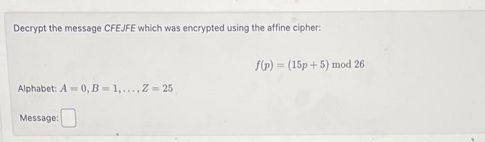 Solved Decrypt the message CFEJFE which was encrypted using | Chegg.com