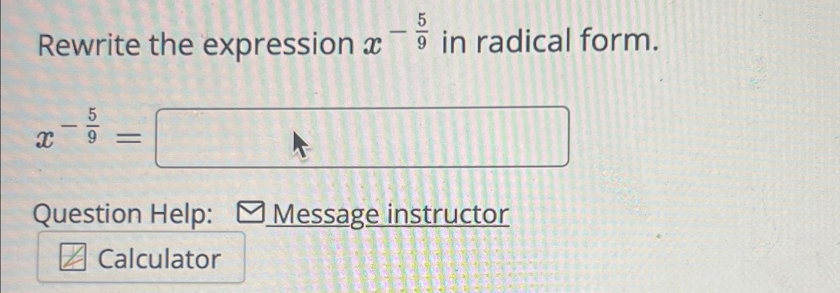 Solved Rewrite the expression x-59 ﻿in radical | Chegg.com