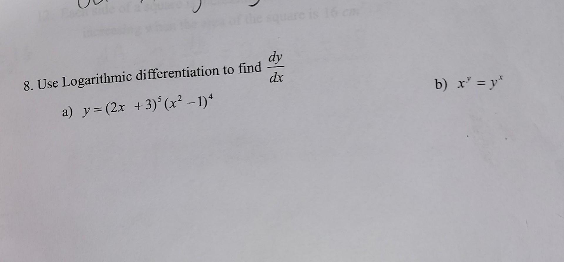 Solved 8. Use Logarithmic differentiation to find dxdy b) | Chegg.com