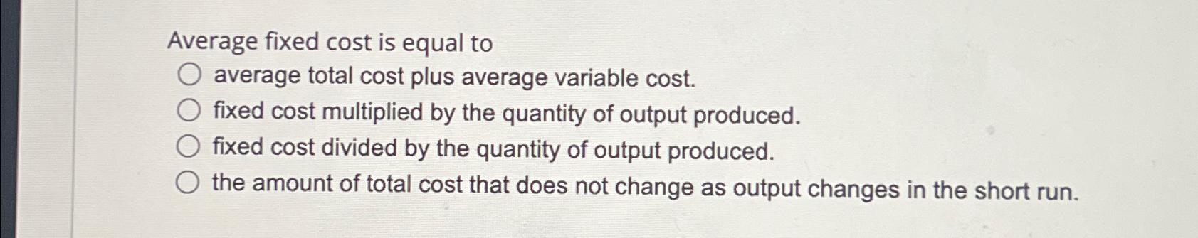 Solved Average fixed cost is equal to average total cost | Chegg.com