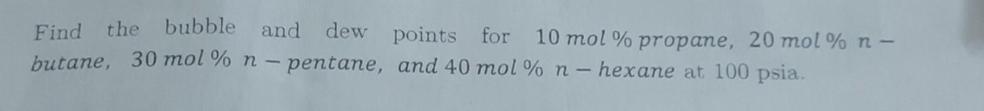 Solved Find the bubble and dew points for 10 mol % propane, | Chegg.com
