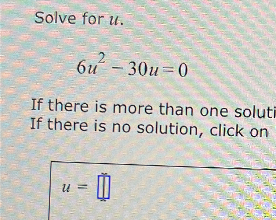 Solved Solve for u.6u2-30u=0If there is more than one soluti | Chegg.com