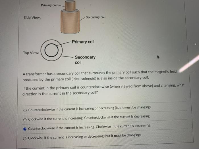 Solved Primary coil Side View: Secondary coil Primary coil | Chegg.com