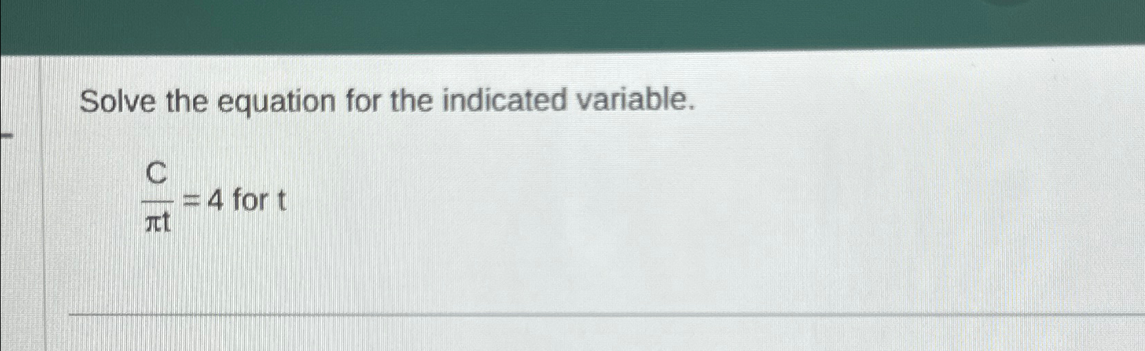 Solved Solve the equation for the indicated variable.Cπt=4 | Chegg.com