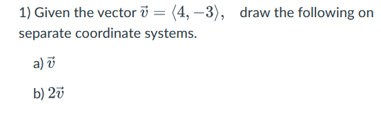 Solved Given the vector vec(v)=(:4,-3:), ﻿draw the following | Chegg.com