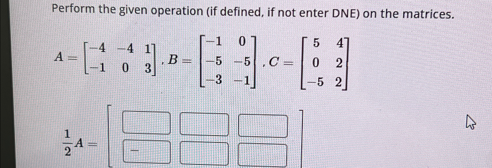 Solved Perform the given operation (if defined, if not enter | Chegg.com