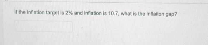 Solved If the inflation target is 2% and inflation is 10.7, | Chegg.com