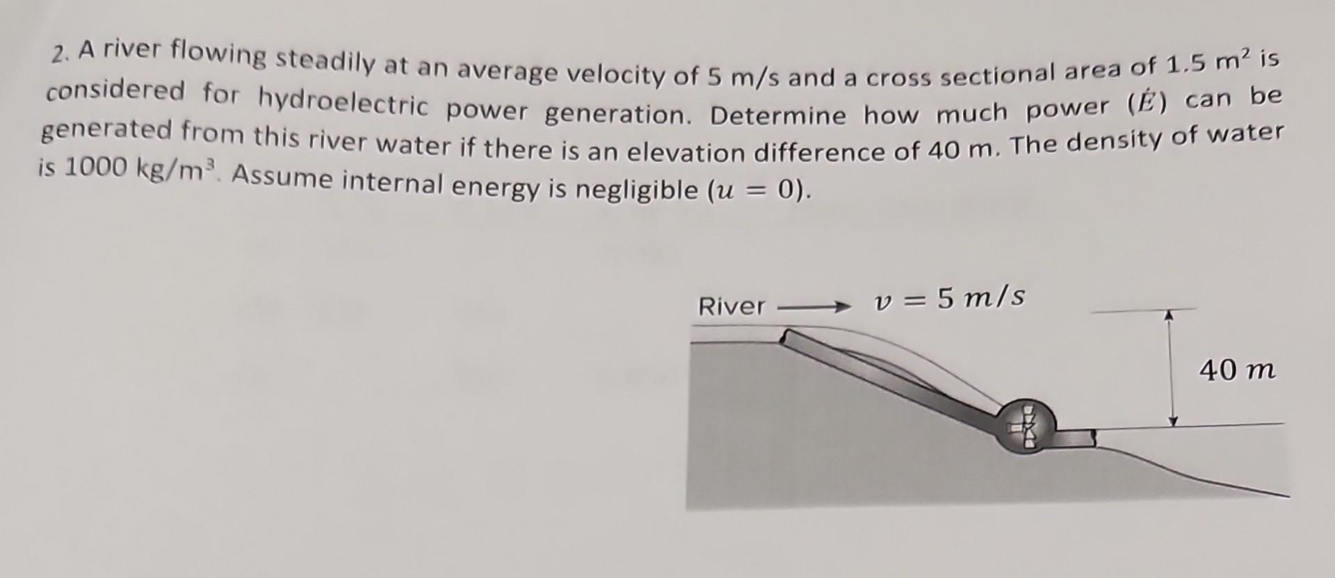 Solved 2. A river flowing steadily at an average velocity of | Chegg.com