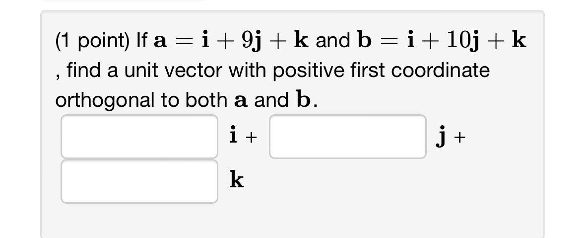 Solved (1 ﻿point) ﻿If a=i+9j+k ﻿and b=i+10j+k , ﻿find a unit | Chegg.com