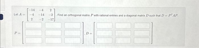 Solved Let A=⎣⎡−14−42−4−14−22−2−17⎦⎤. Find an orthogonal | Chegg.com