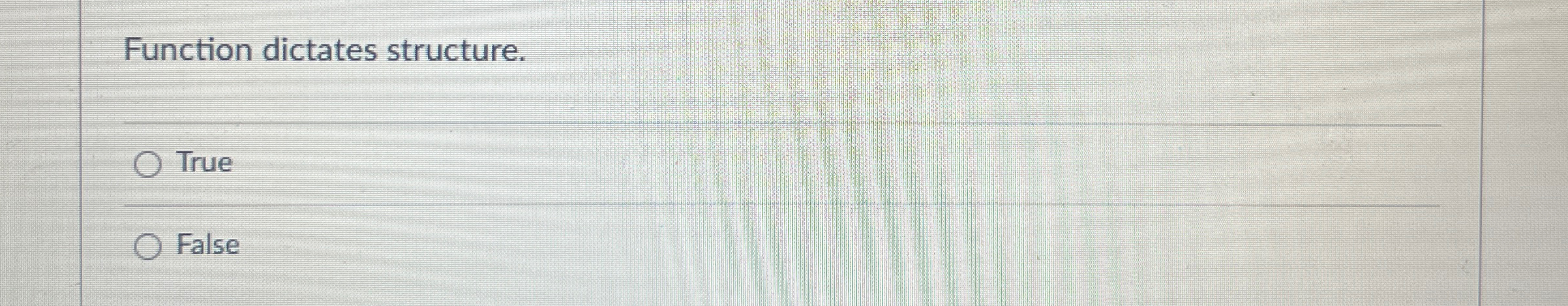 Solved Function dictates structure. ﻿TrueFalse | Chegg.com