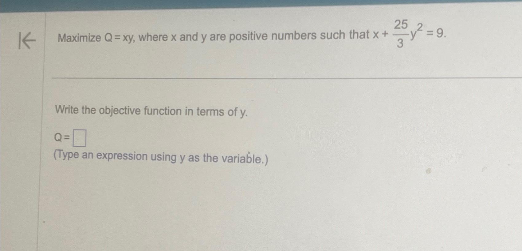 Solved Maximize Q=xy, ﻿where x ﻿and y ﻿are positive numbers | Chegg.com