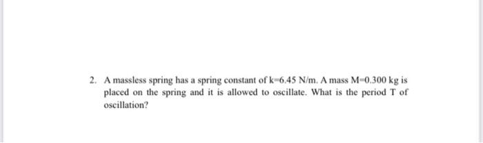 Solved 2. A massless spring has a spring constant of k=6.45 | Chegg.com