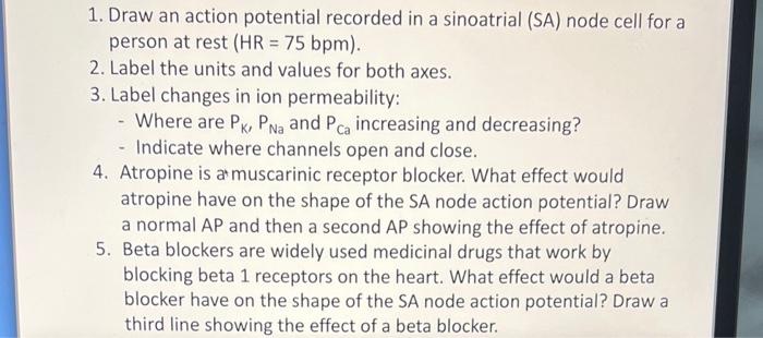 Solved 1. Draw an action potential recorded in a sinoatrial | Chegg.com