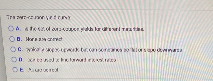 Solved The zero-coupon yield curve: O A. is the set of | Chegg.com