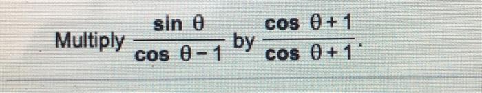 Solved Multiply sin cos 0-1 by cos + 1 cos 0+1 | Chegg.com