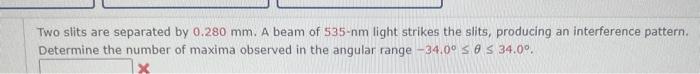 Solved Two slits are separated by 0.280 mm. A beam of 535−nm | Chegg.com