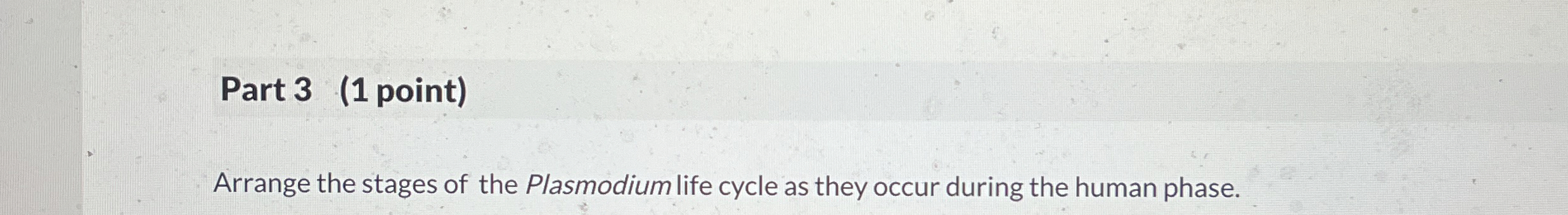 High Quality SOLUTION Part 3 (1 ﻿point)Arrange the stages of the Plasmodium | Chegg.com