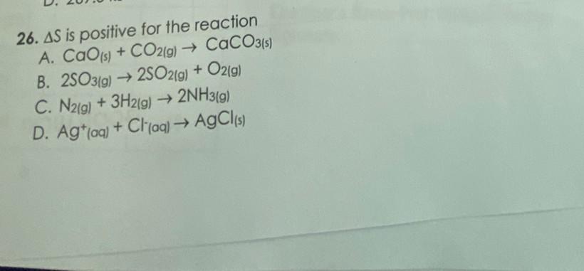 Solved 26. ΔS is positive for the reaction A. | Chegg.com
