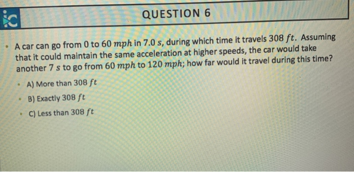 Solved . QUESTION 6 A car can go from 0 to 60 mph in 7.0 s, | Chegg.com