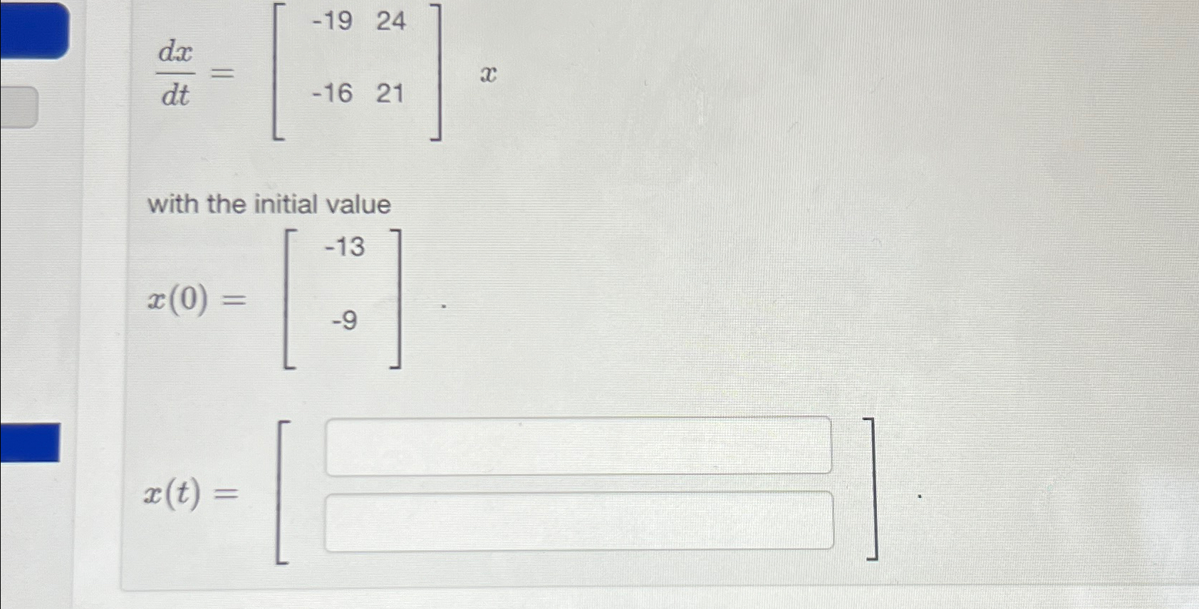 Solved dxdt=[-1924-1621]xSolve the system with the initial | Chegg.com