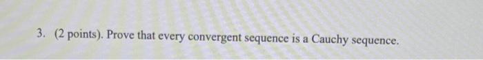 Solved 3. (2 points). Prove that every convergent sequence | Chegg.com
